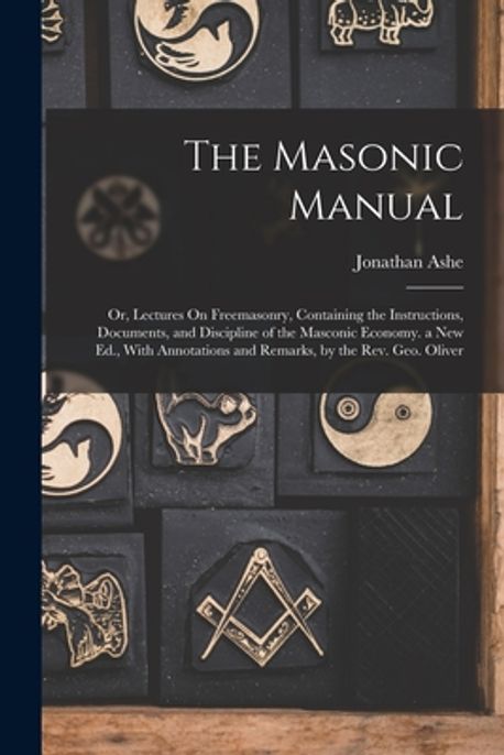 The Masonic Manual | Ashe, Jonathan - 교보문고