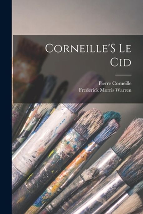 Corneille'S Le Cid | Warren, Frederick Morris - 교보문고