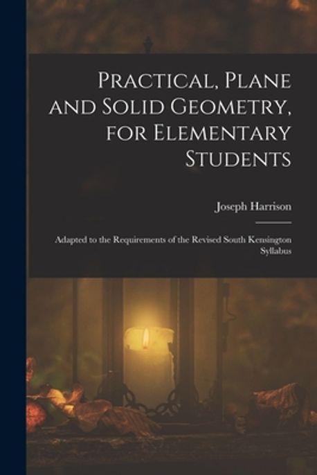 Practical, Plane and Solid Geometry, for Elementary Students | Harrison ...