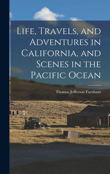 Life, Travels, and Adventures in California, and Scenes in the Pacific ...