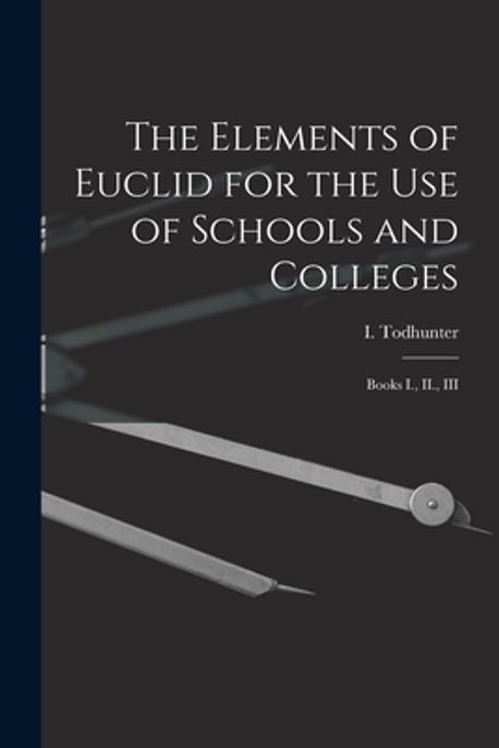 The Elements of Euclid for the use of Schools and Colleges | Todhunter ...