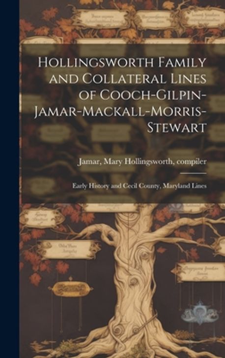 Hollingsworth Family and Collateral Lines of Cooch-Gilpin-Jamar-Mackall ...