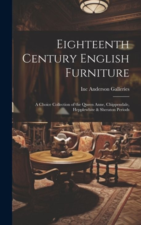 Eighteenth Century English Furniture | Anderson Galleries, Inc - 교보문고