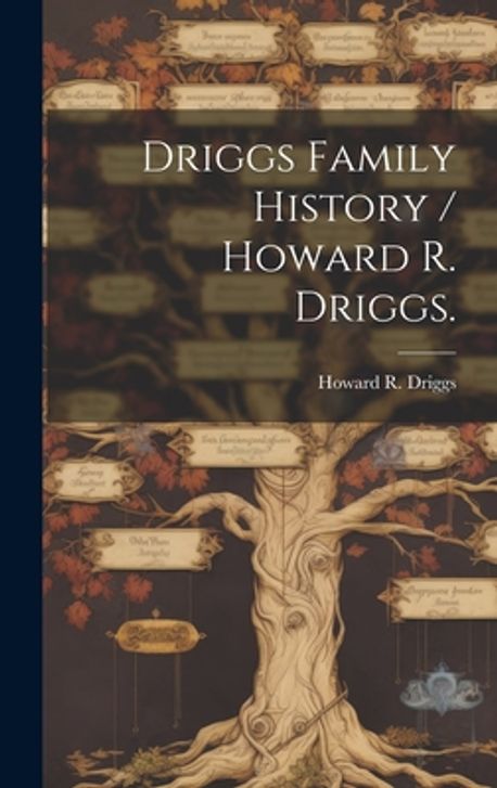 Driggs Family History / Howard R. Driggs. | Driggs, Howard R. (Howard ...