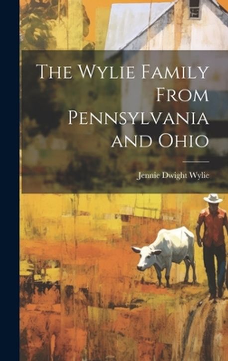 The Wylie Family From Pennsylvania and Ohio | Wylie, Jennie Dwight 1887 ...