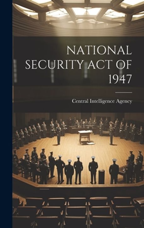 National Security Act of 1947 | Central Intelligence Agency - 교보문고