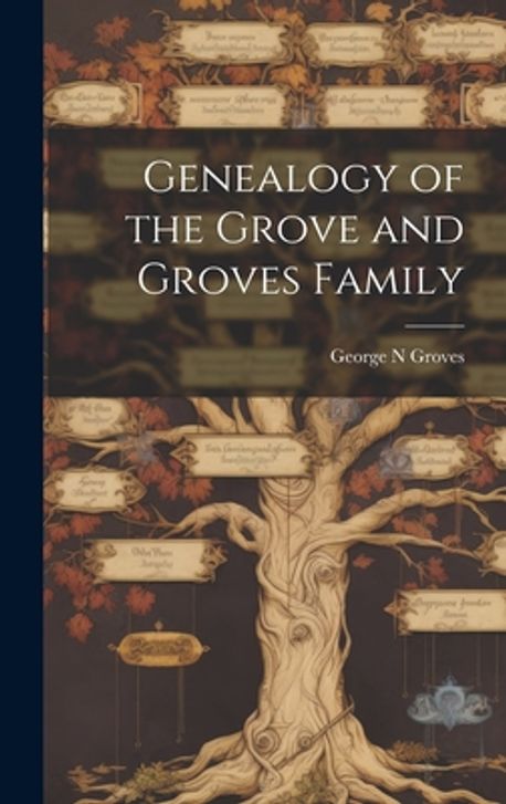 Genealogy of the Grove and Groves Family | Groves, George N. - 교보문고