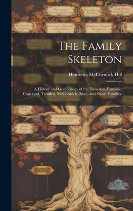 The Family Skeleton; a History and Gen[e]alogy of the Flewellen ...