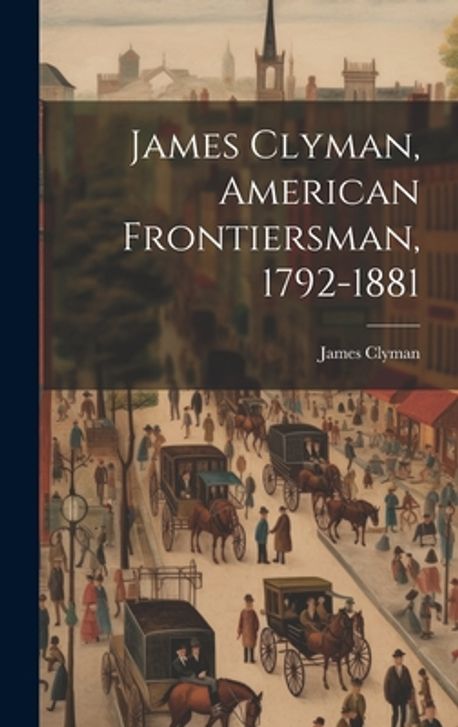 James Clyman, American Frontiersman, 1792-1881 | Clyman, James 1792 ...