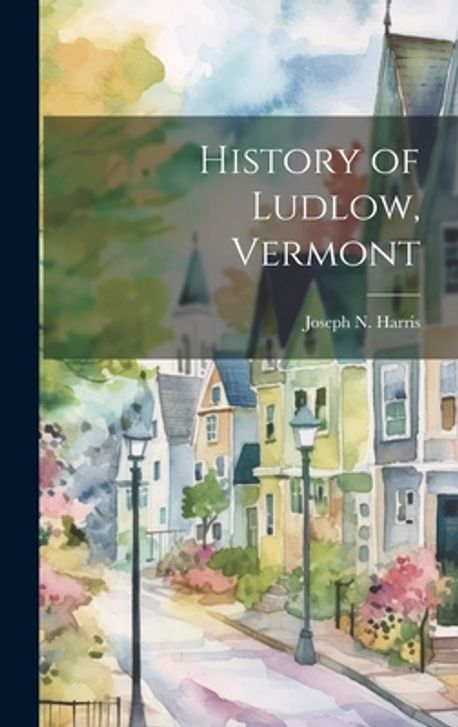 History of Ludlow, Vermont | Harris, Joseph N. (Joseph Nelson) 18 - 교보문고