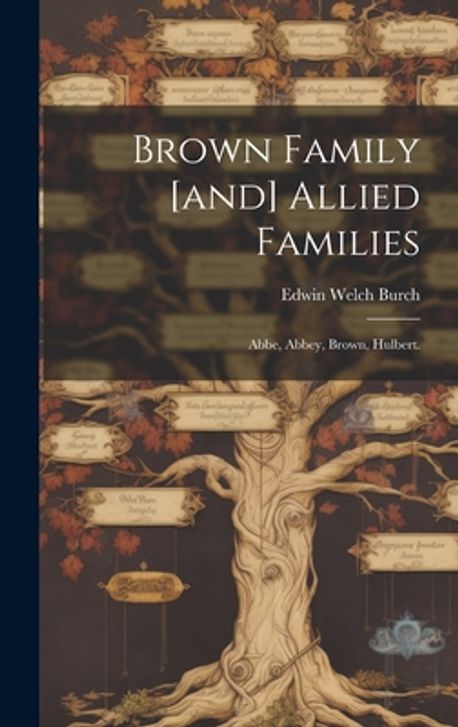 Brown Family [and] Allied Families | Burch, Edwin Welch 1869- - 교보문고