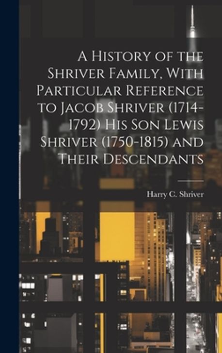 A History of the Shriver Family, With Particular Reference to Jacob ...