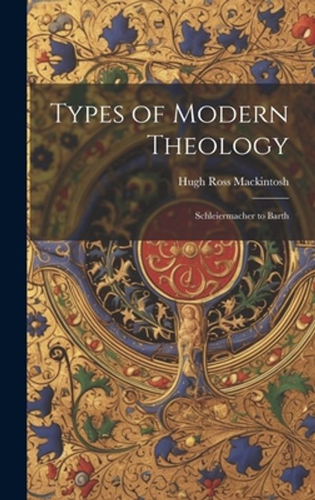 Types of Modern Theology | Hugh Ross Mackintosh (1870-1936) - 교보문고