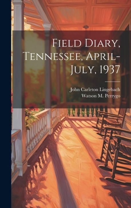 Field Diary, Tennessee, April-July, 1937 | Perrygo, Watson M. 1906-1984 ...