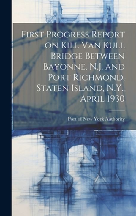 First Progress Report on Kill Van Kull Bridge Between Bayonne, N.J. and ...