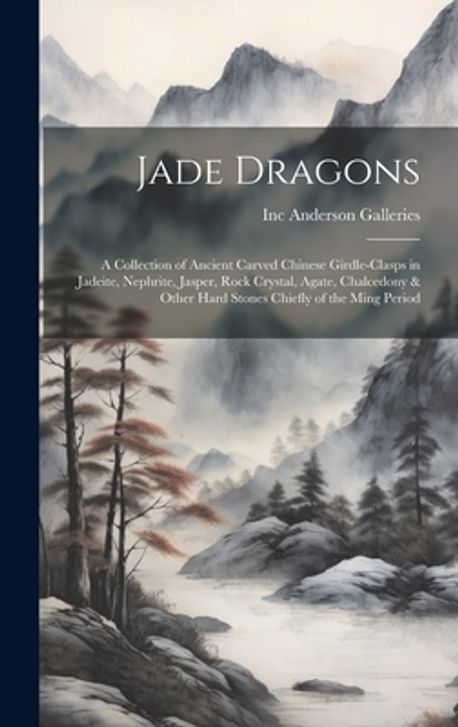 Jade Dragons | Anderson Galleries, Inc - 교보문고