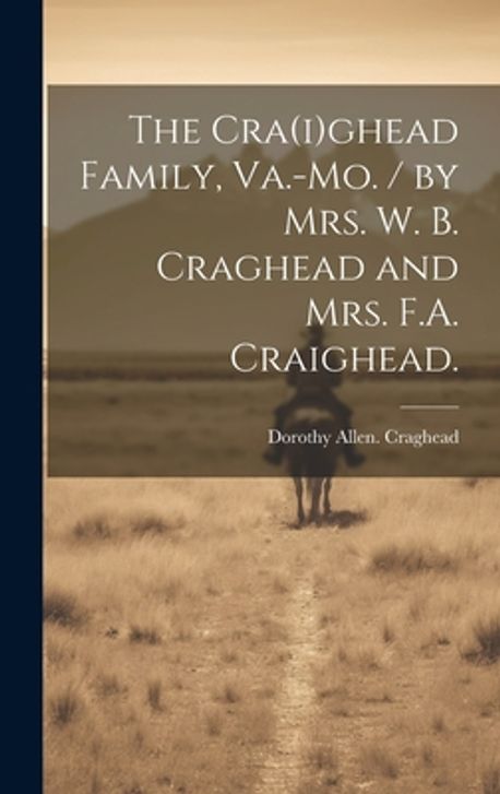 The Cra(i)ghead Family, Va.-Mo. / by Mrs. W. B. Craghead and Mrs. F.A ...