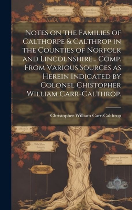 Notes on the Families of Calthorpe & Calthrop in the Counties of ...