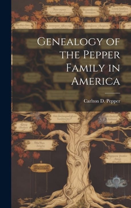 Genealogy of the Pepper Family in America | Pepper, Carlton D. 1893- - 교보문고