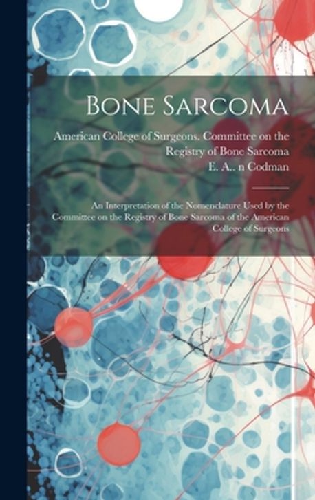 Bone Sarcoma | Codman, E. a. (Ernest Amory) 1869-19 - 교보문고