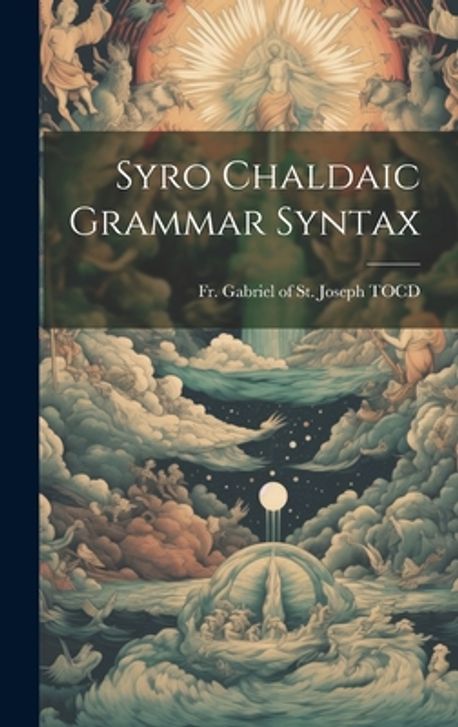 Syro Chaldaic Grammar Syntax | Fr Gabriel of St Joseph Tocd - 교보문고