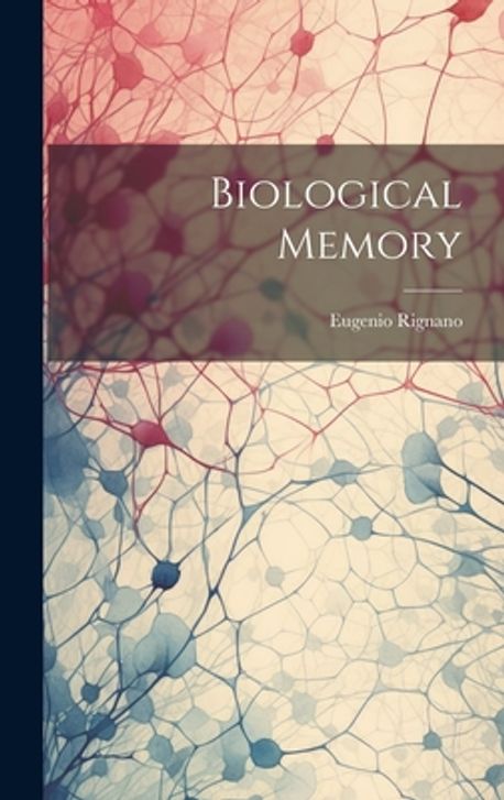 Biological Memory | Rignano, Eugenio 1870-1930 - 교보문고
