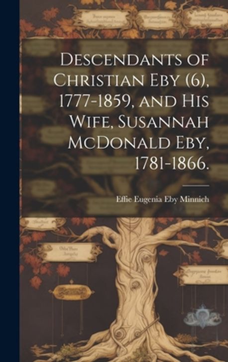 Descendants of Christian Eby (6), 1777-1859, and His Wife, Susannah ...