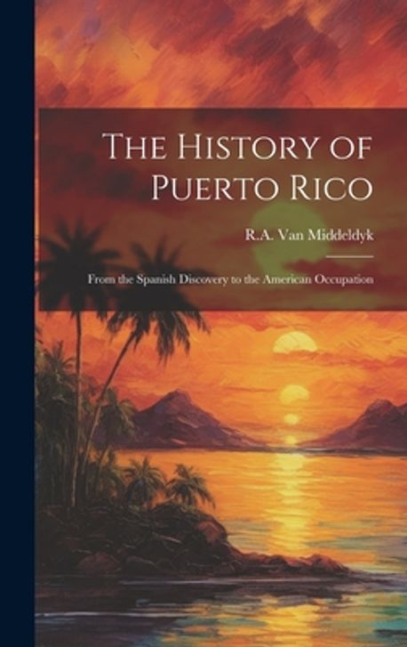 The History of Puerto Rico | Middeldyk, R. A. Van - 교보문고
