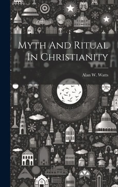 Myth And Ritual In Christianity | Watts, Alan W. - 교보문고