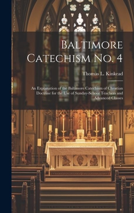 Baltimore Catechism No. 4 | Kinkead, Thomas L. - 교보문고