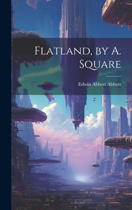 Flatland, by A. Square | Abbott, Edwin Abbott - 교보문고