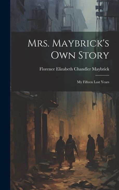 Mrs. Maybrick's Own Story | Maybrick, Florence Elizabeth Chandler - 교보문고