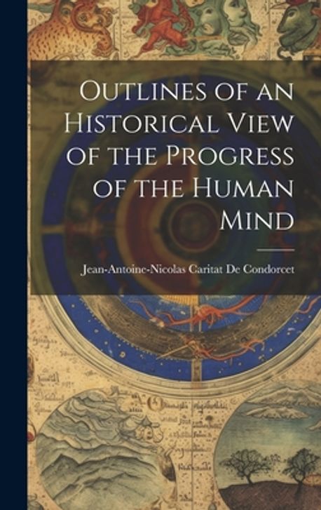 Outlines of an Historical View of the Progress of the Human Mind | de Condorcet, Jean-Antoine ...