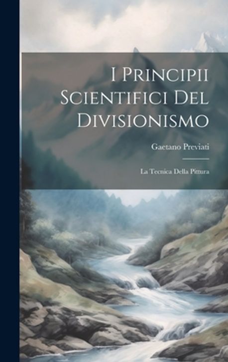 I Principii Scientifici Del Divisionismo | Previati, Gaetano - 교보문고