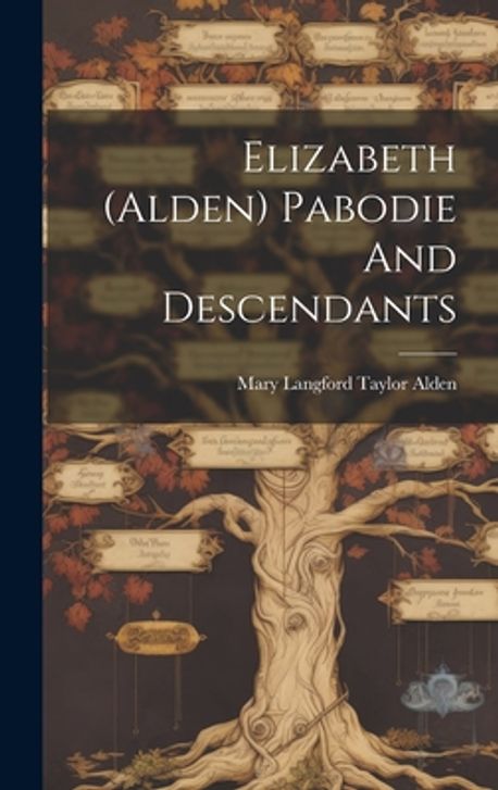 Elizabeth (alden) Pabodie And Descendants | Mary Langford Taylor Alden ...