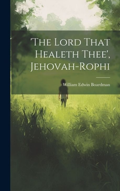 'the Lord That Healeth Thee', Jehovah-rophi | Boardman, William Edwin ...
