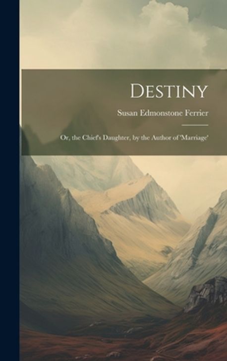 Destiny; Or, the Chief's Daughter, by the Author of 'marriage ...