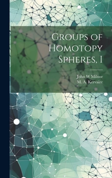 Groups of Homotopy Spheres, I | Kervaire, M. a. - 교보문고