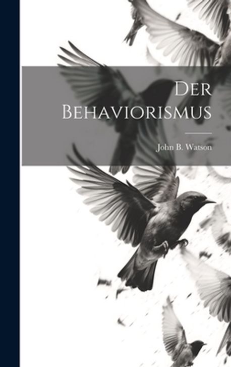 Der Behaviorismus | Watson, John B. - 교보문고