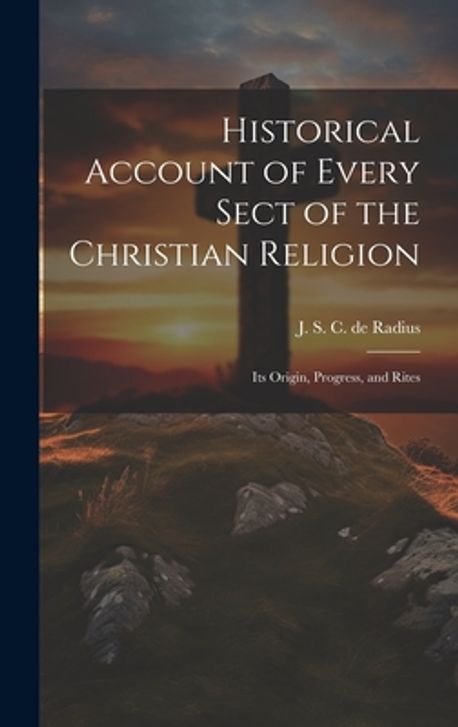 Historical Account of Every Sect of the Christian Religion | S. C. De ...