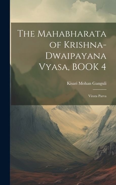 The Mahabharata of Krishna-Dwaipayana Vyasa, BOOK 4 | Ganguli, Kisari Mohan - 교보문고