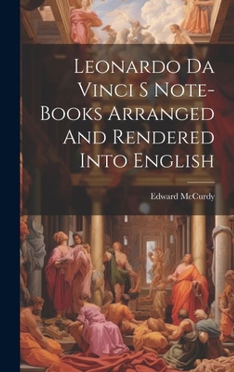Leonardo Da Vinci S Note-Books Arranged And Rendered Into English ...