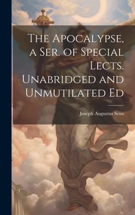 The Apocalypse, a Ser. of Special Lects. Unabridged and Unmutilated Ed ...