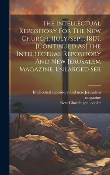 The Intellectual Repository For The New Church. (july/sept. 1817 ...