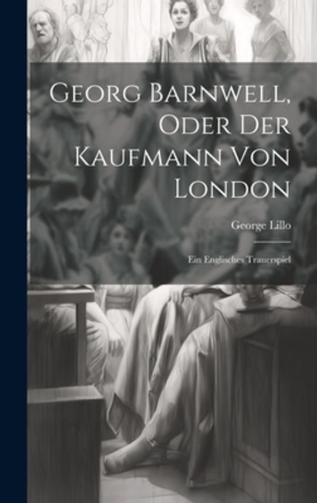 Georg Barnwell, Oder Der Kaufmann Von London | Lillo, George - 교보문고