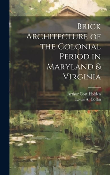 Brick Architecture of the Colonial Period in Maryland & Virginia ...