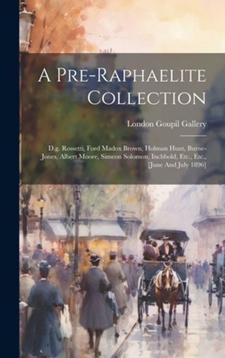 A Pre-raphaelite Collection | London, Goupil Gallery - 교보문고