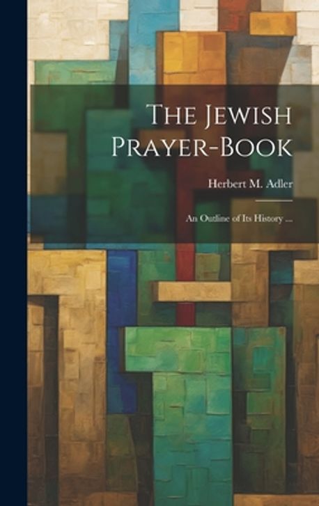 The Jewish Prayer-book | Adler, Herbert M. (Herbert Marcus) - 교보문고