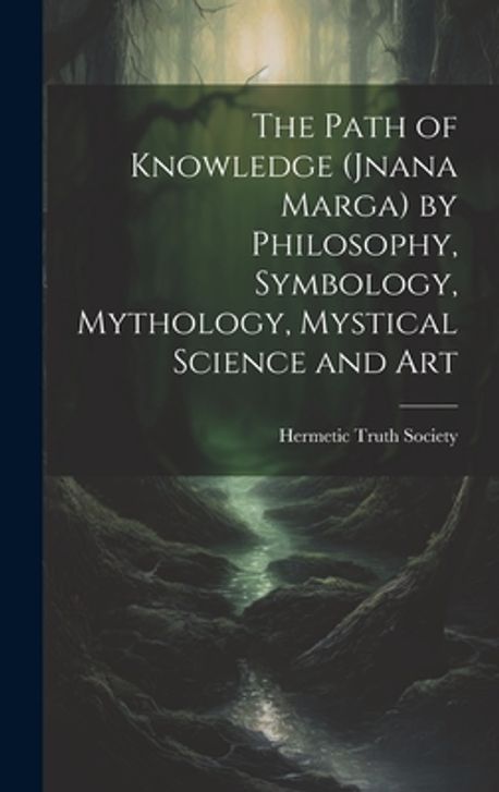 The Path of Knowledge (Jnana Marga) by Philosophy, Symbology, Mythology ...