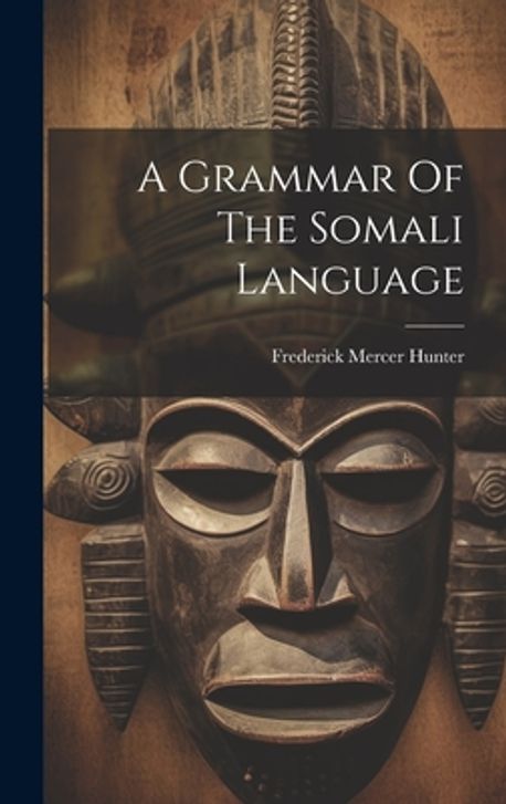A Grammar Of The Somali Language | Hunter, Frederick Mercer - 교보문고